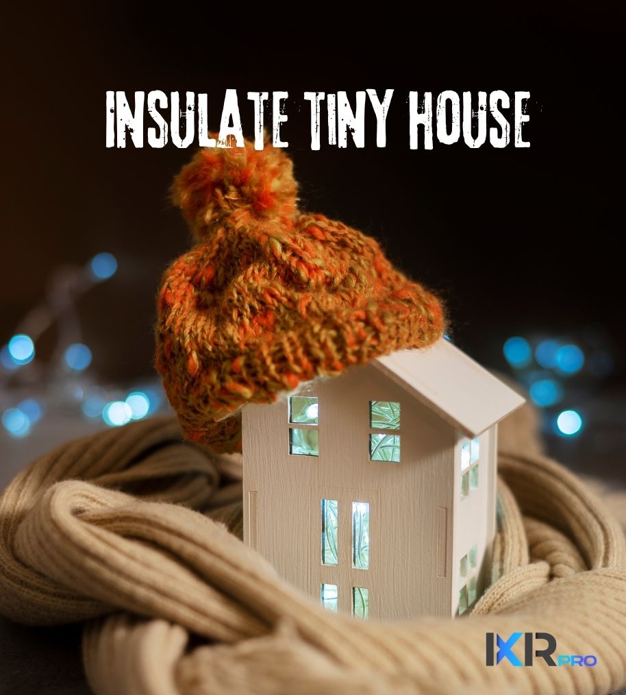 Tiny House Insulation Guide: Best Options & Tips – ixirpro